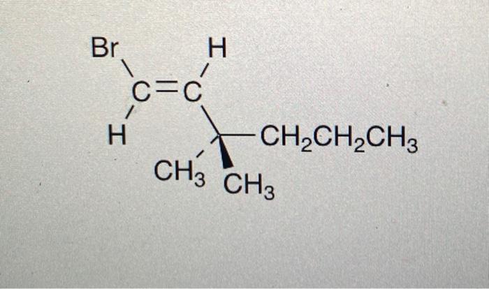 Solved Br I C=C H CH2CH2CH3 CH3 CH3 | Chegg.com