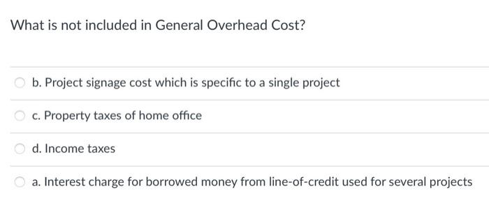 Solved What is not included in General Overhead Cost? b. | Chegg.com