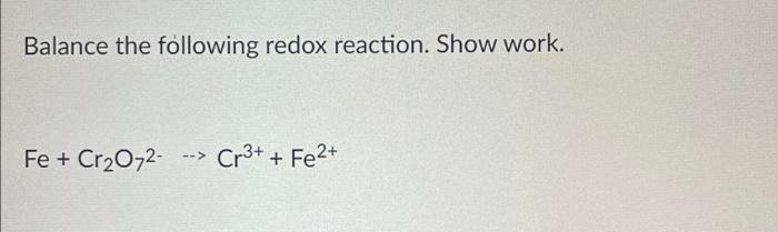 Solved Balance the following redox reaction. Show work. Fe + | Chegg.com