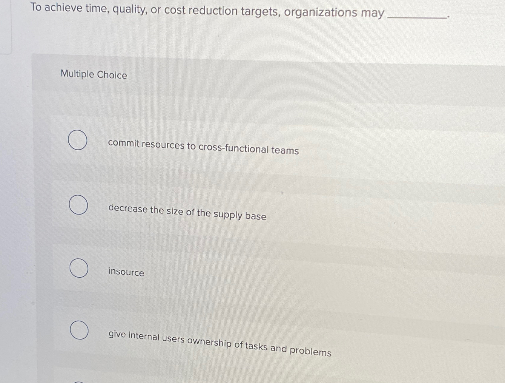 Solved To achieve time, quality, or cost reduction targets, | Chegg.com