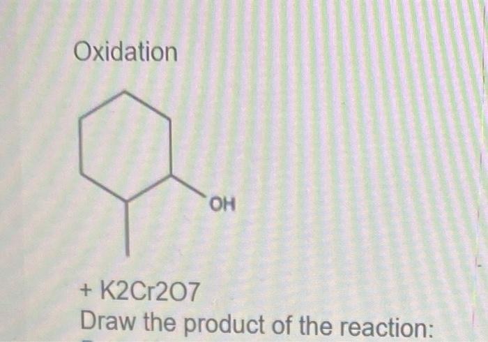Solved Oxidation + K2Cr2O7 Draw the product of the | Chegg.com