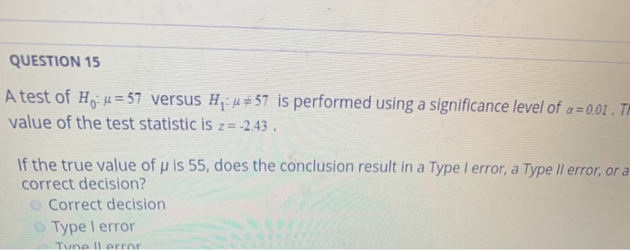 Solved QUESTION 15 A test of Ho- u = 57 versus H: 57 is | Chegg.com