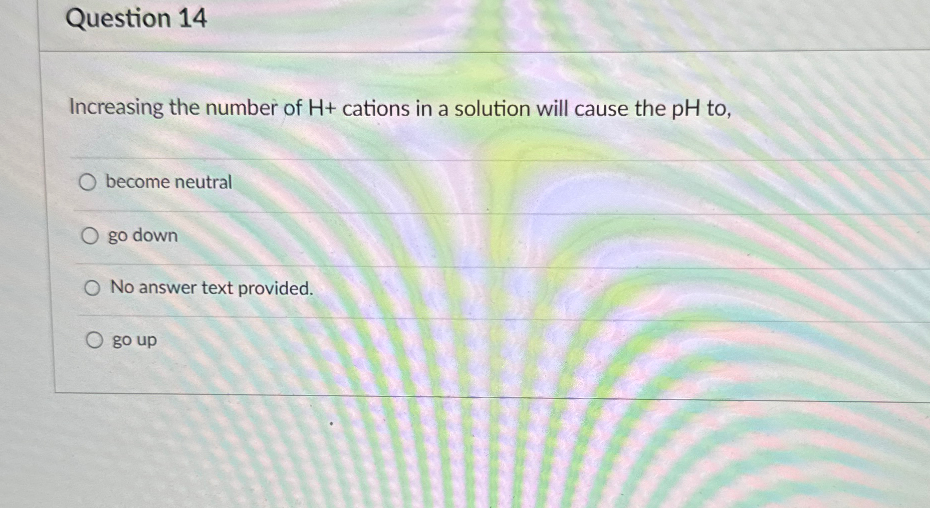 Solved Question 14Increasing the number of H+ ﻿cations in a | Chegg.com