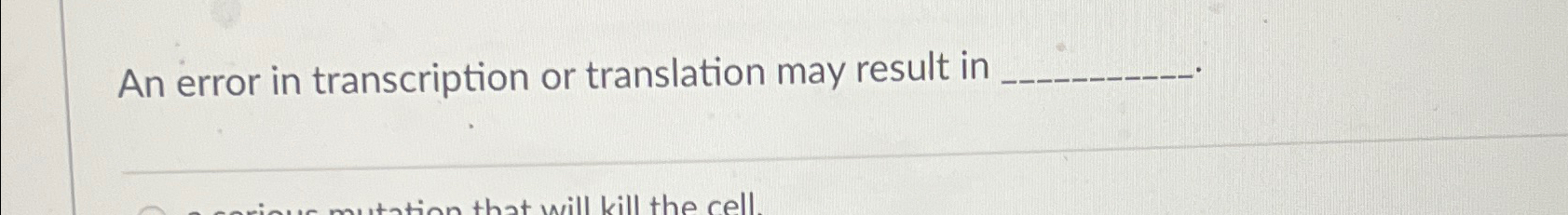 Solved An error in transcription or translation may result | Chegg.com