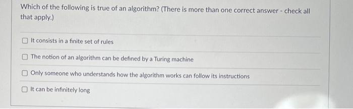 Which of the following is true of an algorithm? | Chegg.com