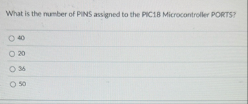 Solved What is the number of PINS assigned to the PIC18 | Chegg.com
