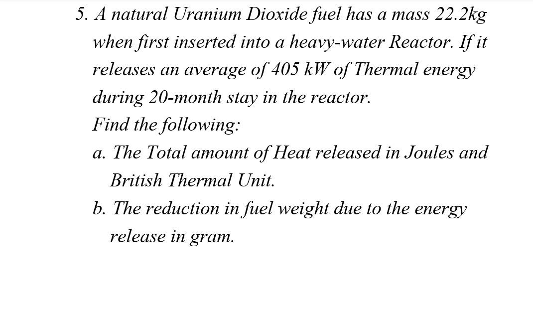 Solved 5. A natural Uranium Dioxide fuel has a mass 22.2 kg | Chegg.com