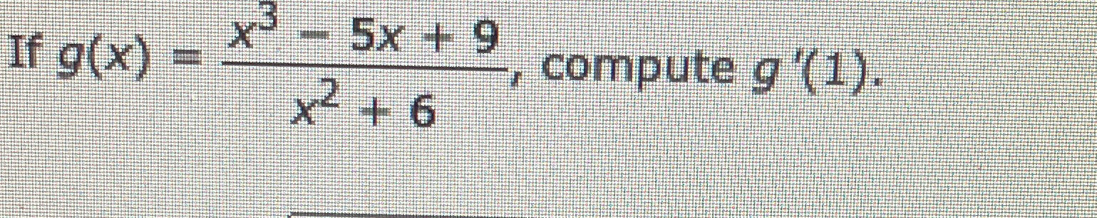 Solved If g(x)=x3-5x+9x2+6, ﻿compute g'(x) | Chegg.com