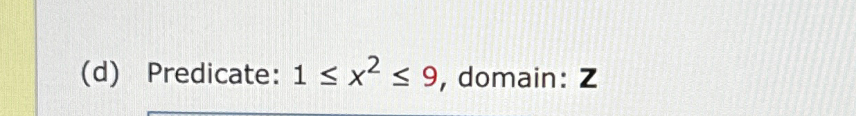 Solved (d) ﻿Predicate: 1≤x2≤9, ﻿domain: Z | Chegg.com