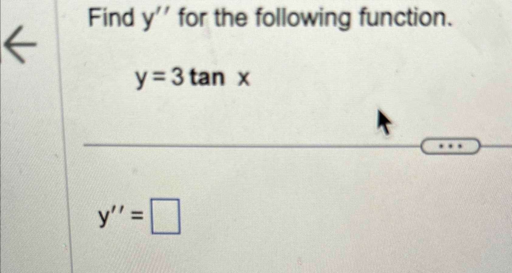 Solved Find y'' ﻿for the following function.y=3tanxy''= | Chegg.com
