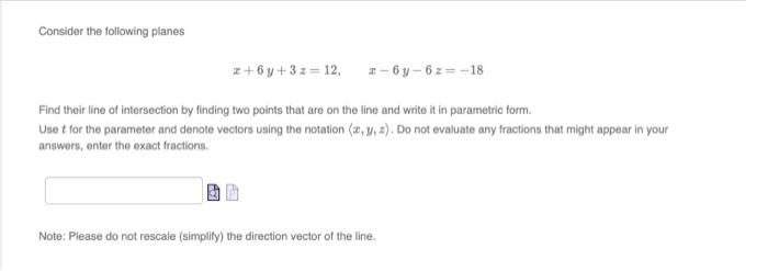 Solved Consider the following planes x+6y+3z=12,x−6y−6z=−18 | Chegg.com
