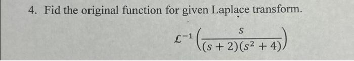 Solved 4. Fid the original function for given Laplace | Chegg.com