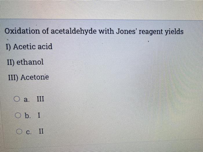 Solved Oxidation of acetaldehyde with Jones' reagent yields | Chegg.com