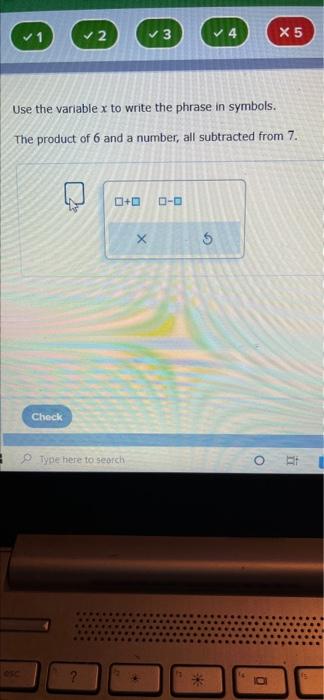Solved 3 4 X 5 Use the variable x to write the phrase in | Chegg.com