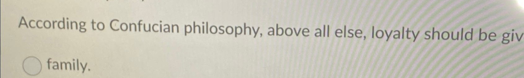 Solved According to Confucian philosophy, above all else, | Chegg.com