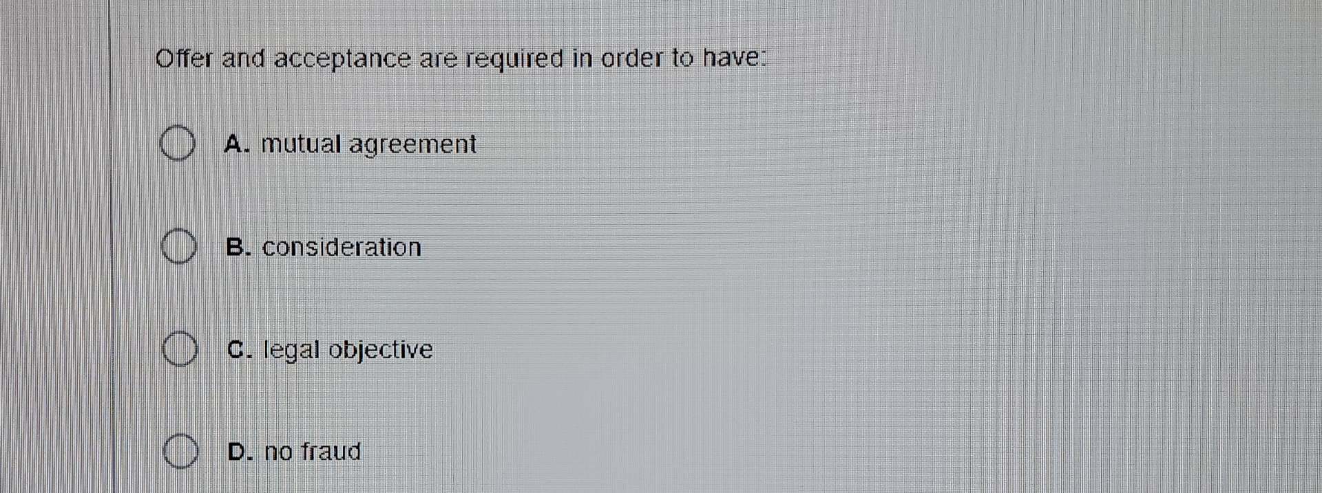 Solved Offer and acceptance are required in order to have:A. | Chegg.com