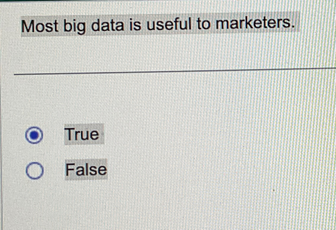 Solved Most big data is useful to marketers.TrueFalse | Chegg.com