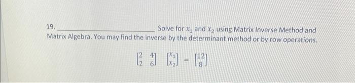 Solved 19. Solve for x1 and x2 using Matrix Inverse Method | Chegg.com