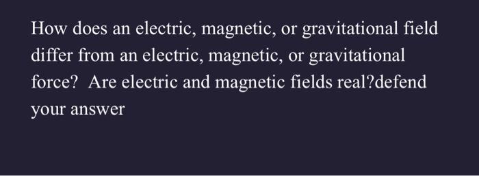 Solved How does an electric, magnetic, or gravitational | Chegg.com