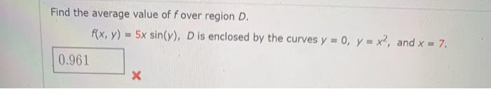 Solved Find the average value of f over region D. f(x, y) = | Chegg.com