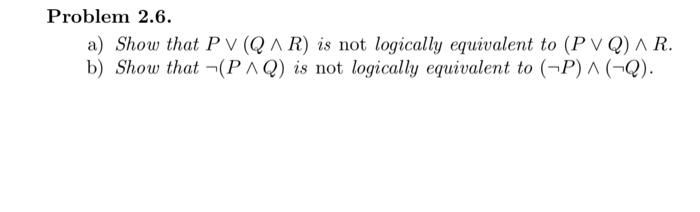 Solved Problem 2.6. a) Show that P∨(Q∧R) is not logically | Chegg.com