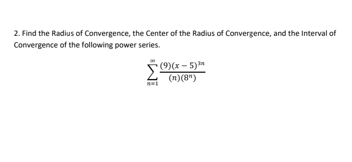 Solved 2. Find the Radius of Convergence, the Center of the | Chegg.com