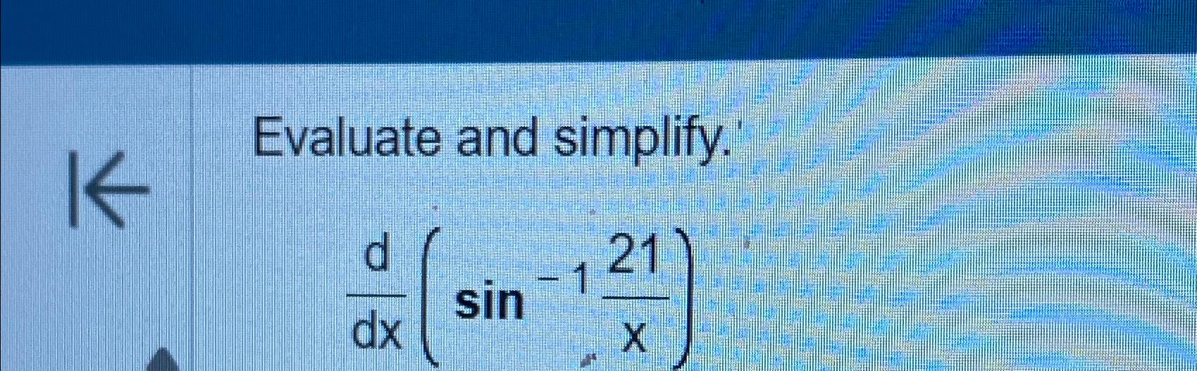 Solved Evaluate and simplify.ddx(sin-121x) | Chegg.com