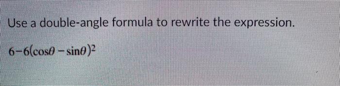 Solved Use a double-angle formula to rewrite the expression. | Chegg.com