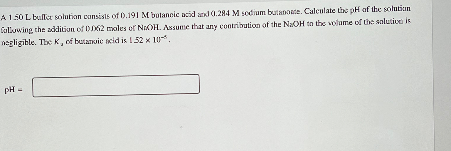 Solved A 1.50L ﻿buffer solution consists of 0.191M ﻿butanoic | Chegg.com