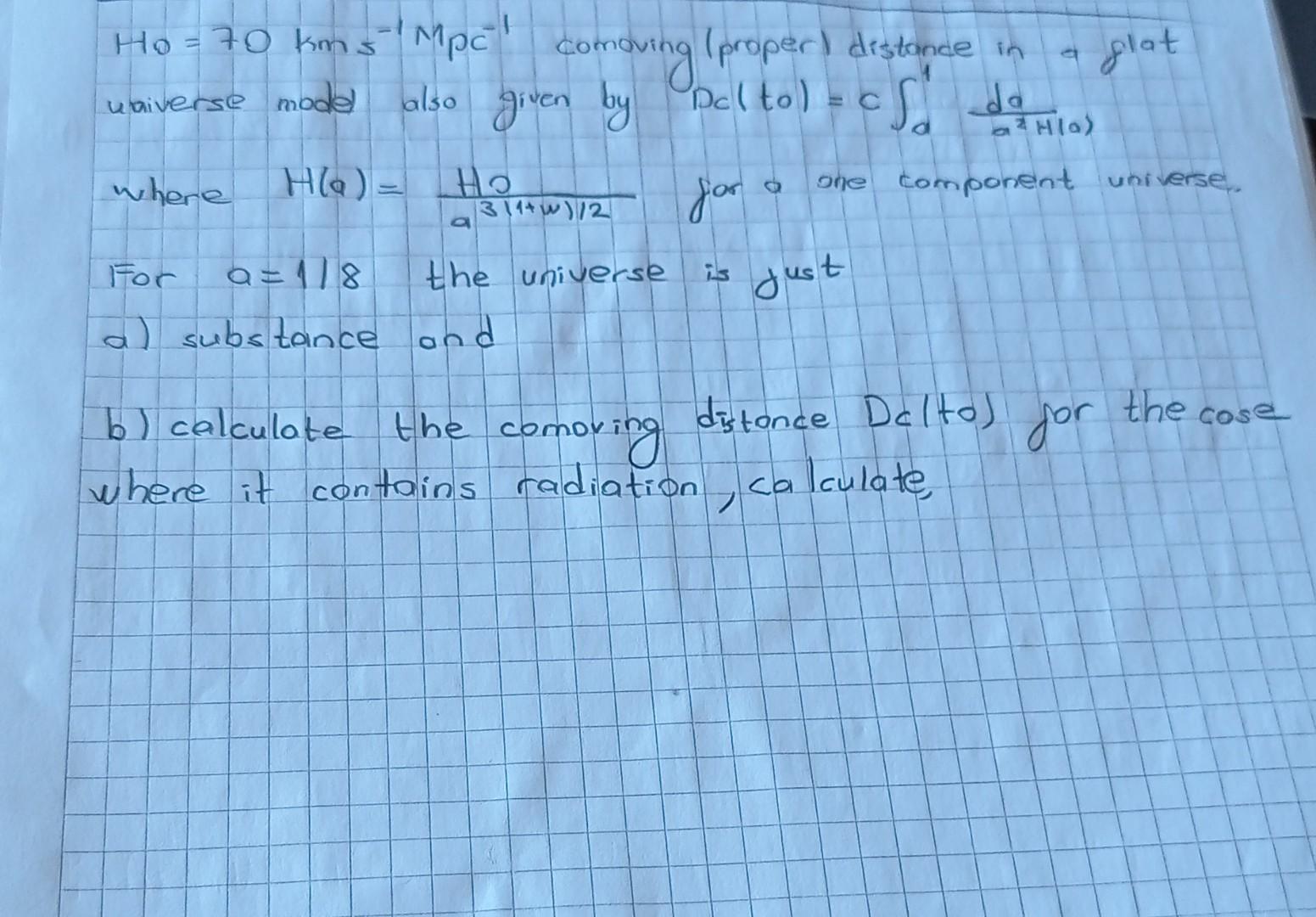 Solved Ho =70kms−1MpC−1 comoving (properl distance in a glat | Chegg.com