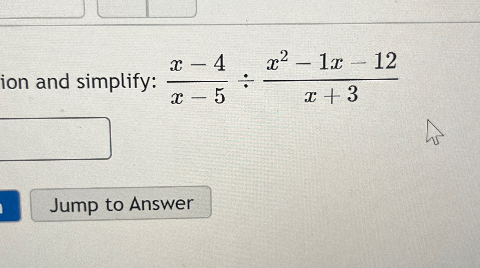 Solved ion and simplify: x-4x-5÷x2-1x-12x+3 | Chegg.com