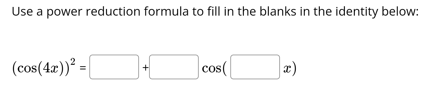 Solved Use A Power Reduction Formula To Fill In The Blanks