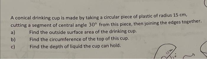 Solved A conical drinking cup is made by taking a circular | Chegg.com
