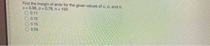 Solved find the margin of error for the given values of C, o | Chegg.com