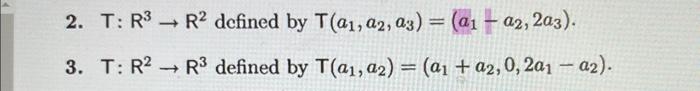Solved 2. T:R3→R2 defined by T(a1,a2,a3)=(a1−a2,2a3). 3. | Chegg.com