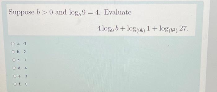 Solved Suppose b>0 and log, 9 = 4. Evaluate a. -1 O b. 2 C. | Chegg.com