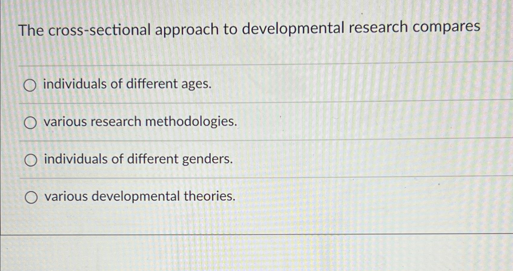 Solved The cross-sectional approach to developmental | Chegg.com