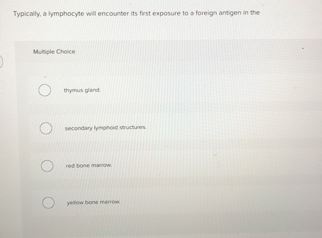 Solved Typically, a lymphocyte will encounter its first | Chegg.com