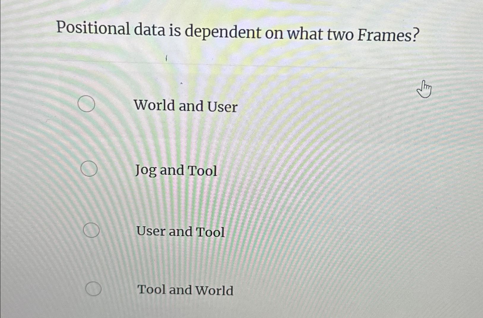 Solved Positional data is dependent on what two Frames?World | Chegg.com