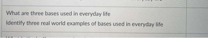 Solved What are three bases used in everyday life Identify | Chegg.com