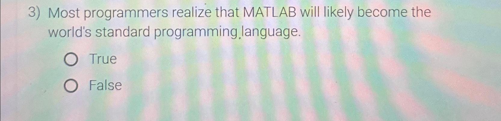 Solved Most programmers realize that MATLAB will likely | Chegg.com
