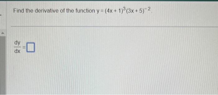 Solved Find the derivative of the function y=(4x+1)3(3x+5)−2 | Chegg.com