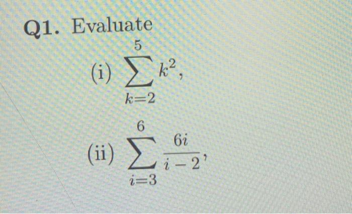 Solved Q1. Evaluate (i) ∑k=25k2, (ii) ∑i=36i−26i, | Chegg.com