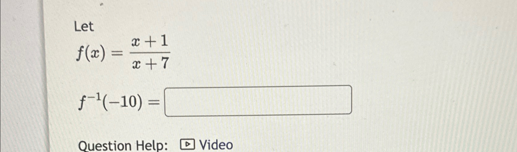 Solved Letf(x)=x+1x+7f-1(-10)=Question Help:Video | Chegg.com