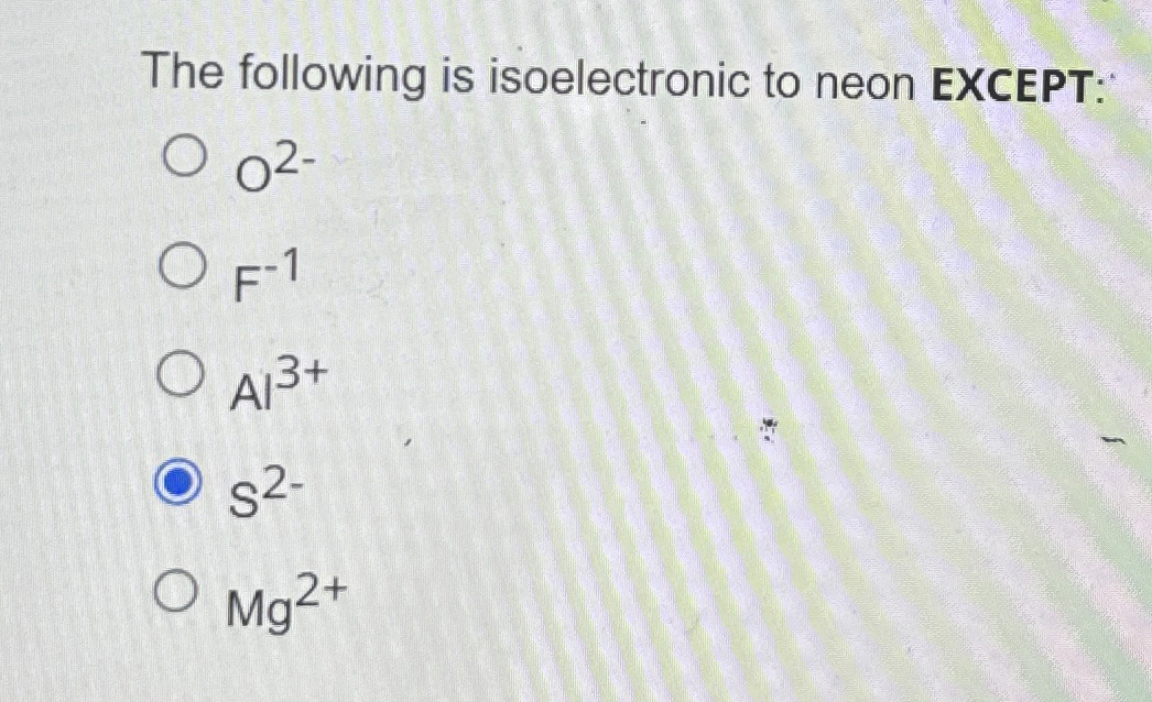Solved The following is isoelectronic to neon | Chegg.com