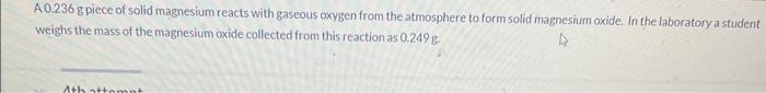 Solved A 0.236 g piece of solid magnesium reacts with | Chegg.com