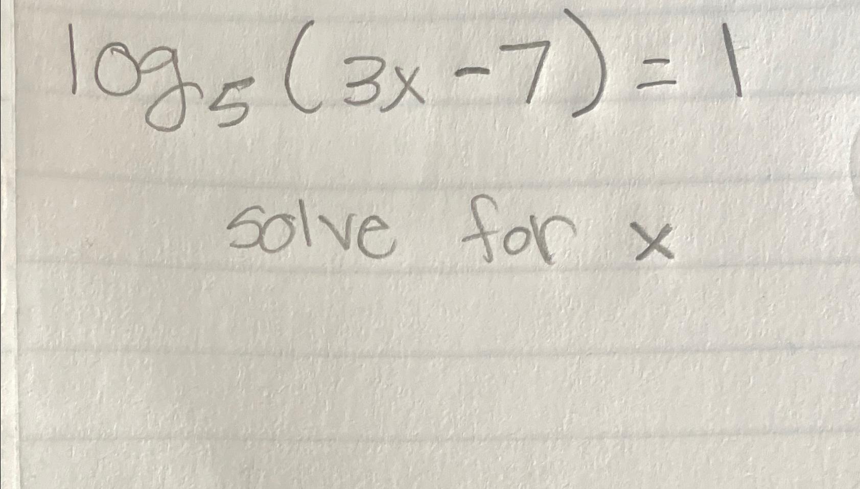 Solved log5(3x-7)=1solve for x | Chegg.com
