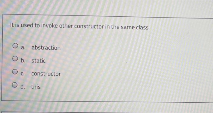 Solved It is used to invoke other constructor in the same | Chegg.com