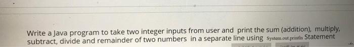 Solved Write A Java Program To Take Two Integer Inputs From