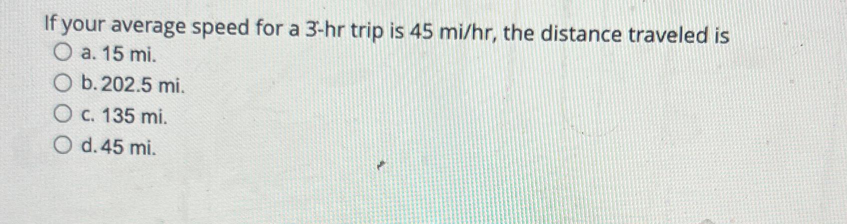 Solved If your average speed for a 3 -hr trip is 45mihr, | Chegg.com
